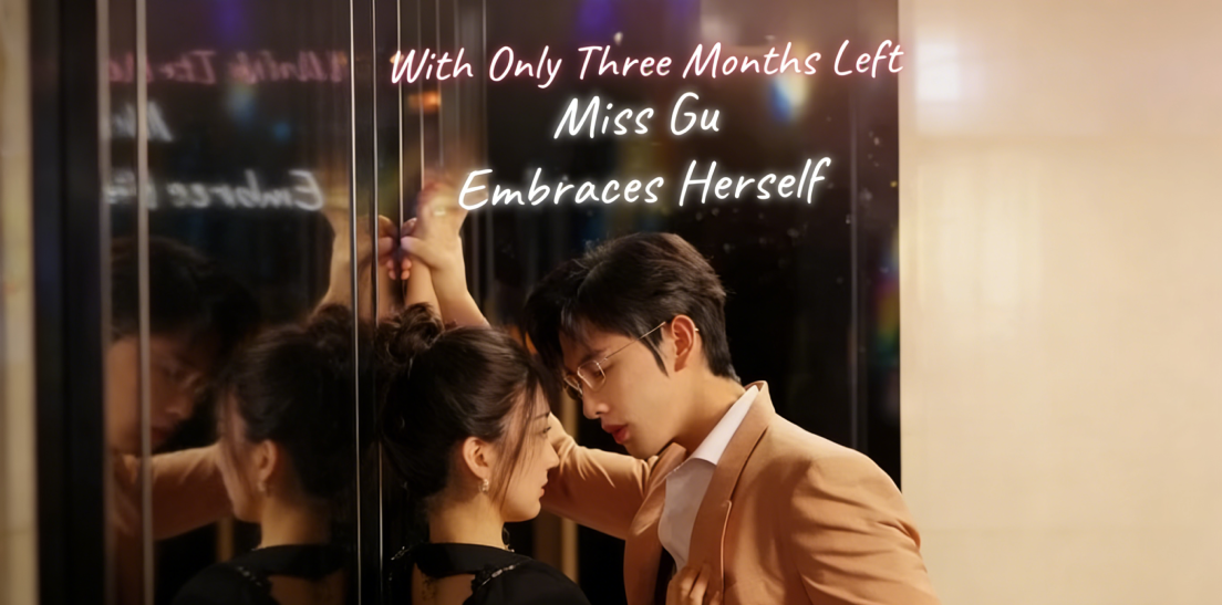 With Only Three Months Left, Miss Gu Embraces Herself Review – Watch ...