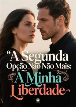 Leia A Segunda Opção Não Mais: A Minha Liberdade 1 Online | Melolo